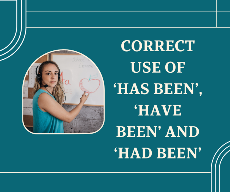 Correct Use Of Has Been, Have Been And Had Been In Spoken English
